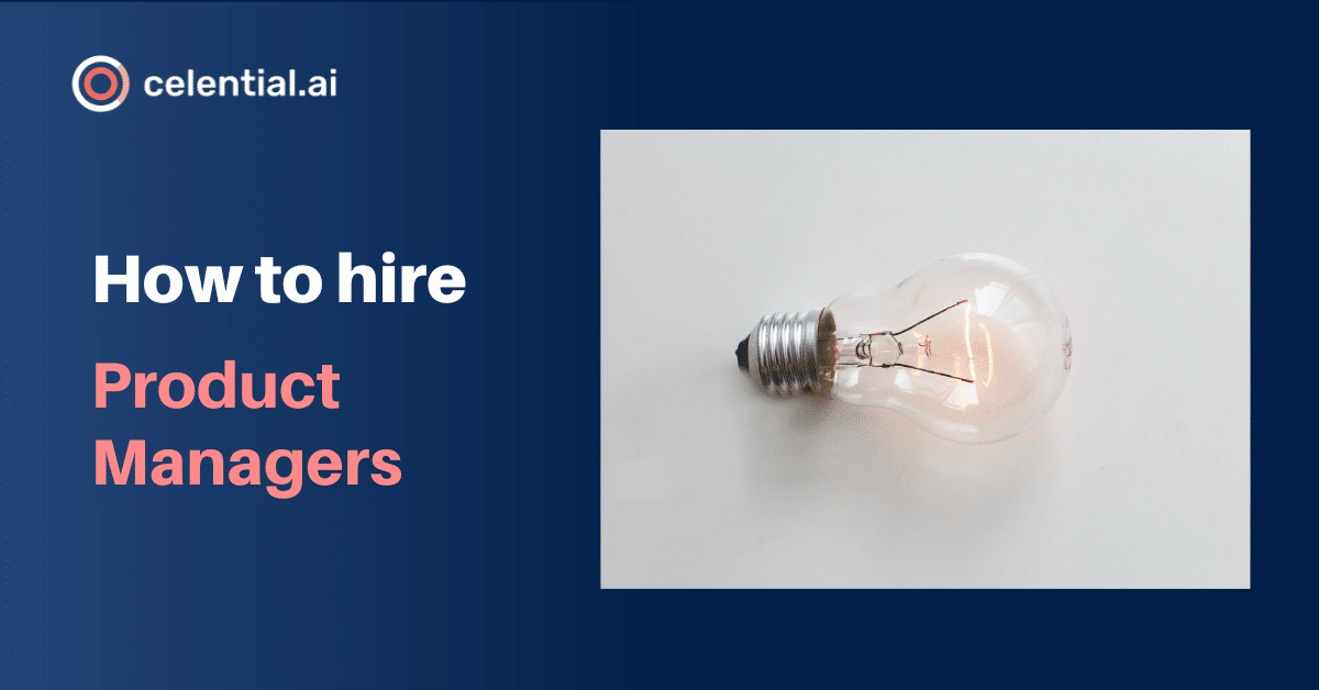 How to hire Product Managers: expert advice for 2023